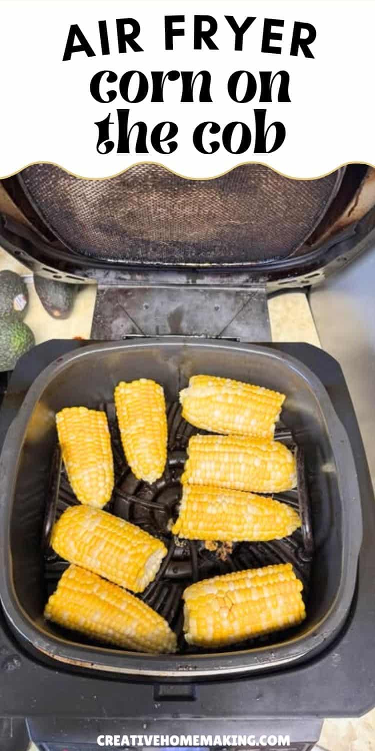 Easy and Crispy: How to Cook Corn in an Air Fryer - Creative Homemaking
