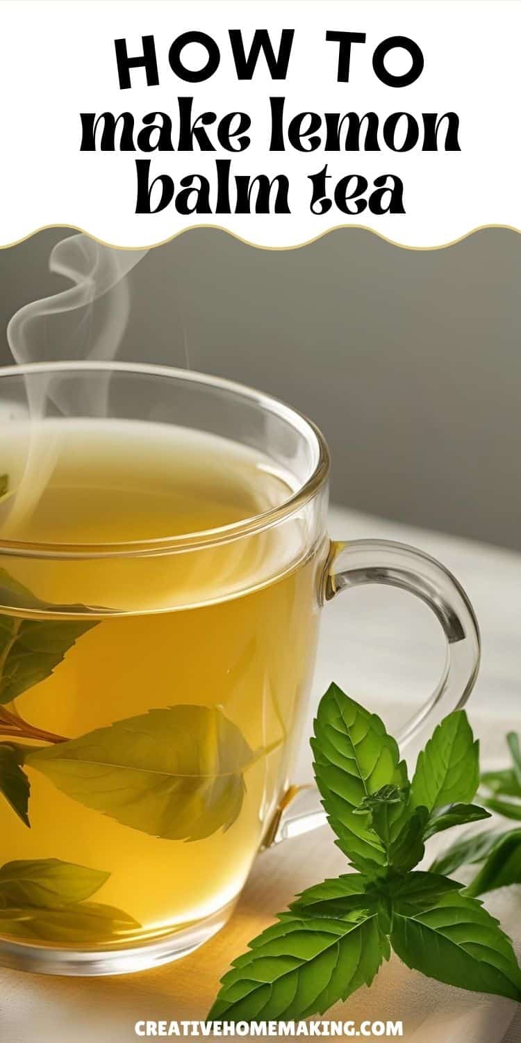 Lemon Balm Tea: A Natural Herbal Infusion You’ll Love - Creative Homemaking